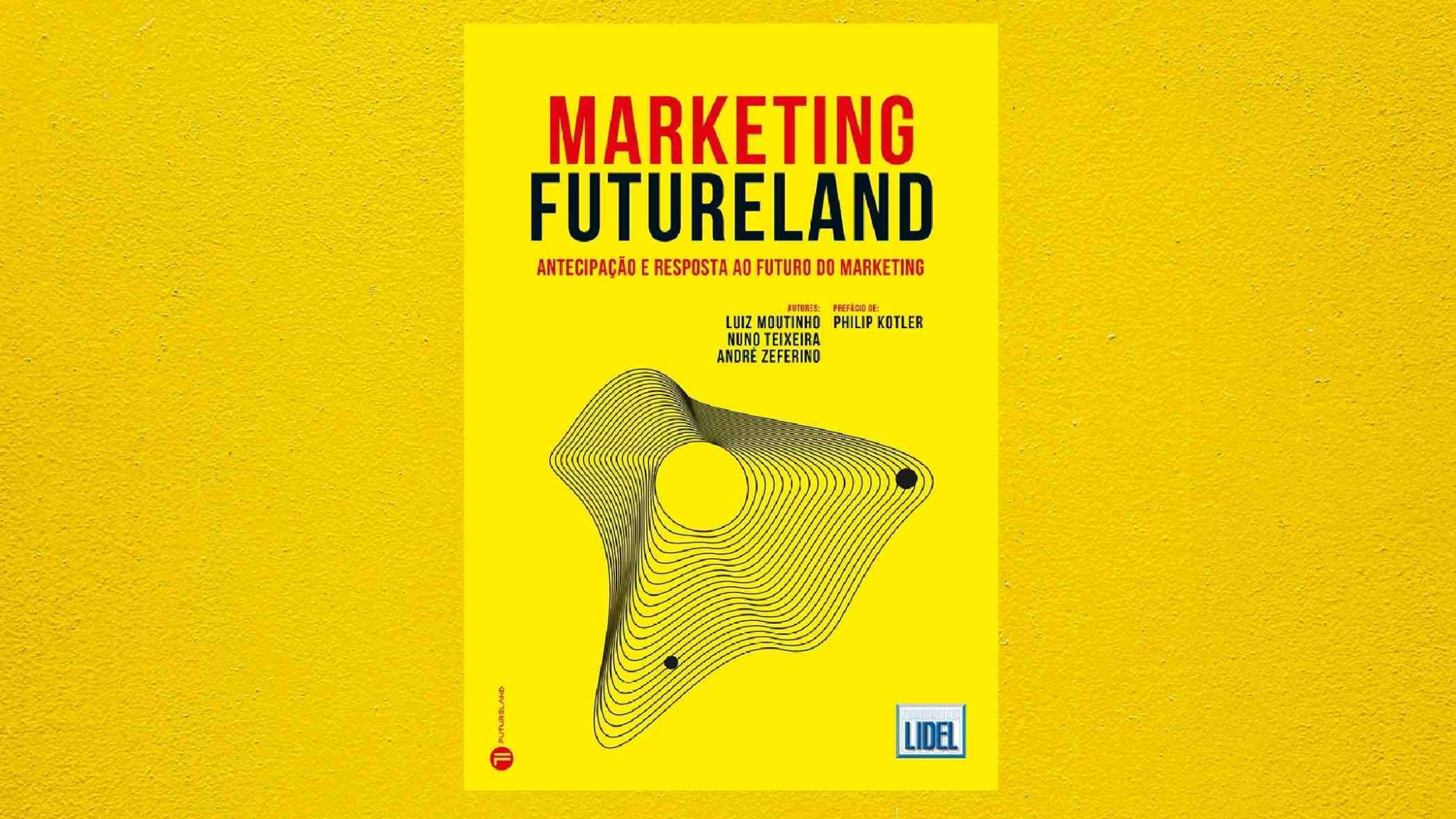 Livro: “Marketing Futureland” para antecipar o futuro do Marketing ...